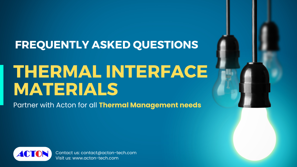Thermal Interface Material: FAQs | Acton Technology