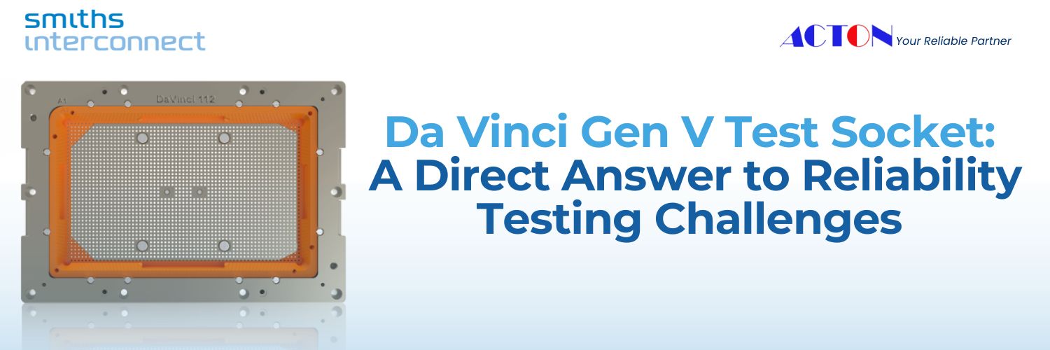High Speed Test Socket: DaVinci Gen V for Next-Gen Dev | Acton